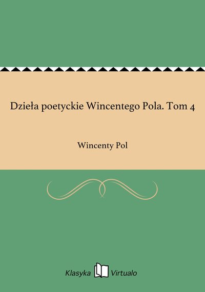 Ebook Dzieła poetyckie Wincentego Pola. Tom 4, Wincenty Pol - Virtualo.pl